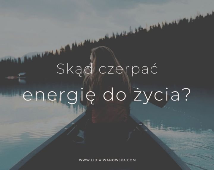 Skąd czerpać energię do życia? (Demo) - Lidia Iwanowska - szczęście i ... Skąd czerpać energię do życia? (Demo) - Lidia Iwanowska - szczęście i ...